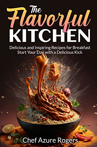 The Flavorful Kitchen: Delicious and Inspiring Recipes for Breakfast ...