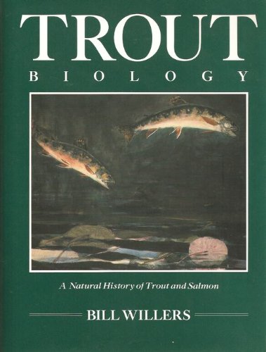 Trout Biology (Revised and Augmented Edition): Willers, Bill ...