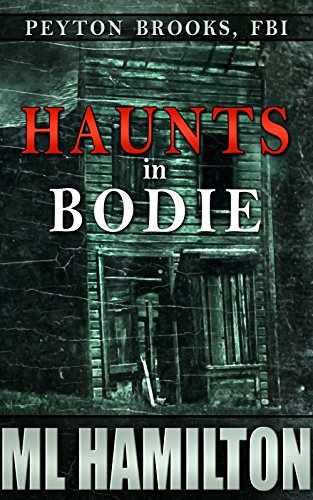 Haunts in Bodie (Peyton Brooks, FBI Book 6) - Kindle edition by Hamilton, M.L.. Mystery ...