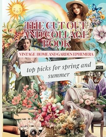 The Cut Out And Collage Book: Vintage Home and Garden Ephemera ...