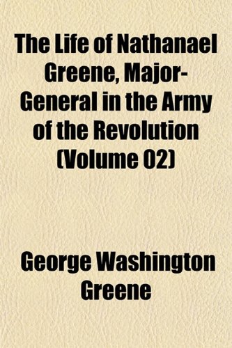 The Life of Nathanael Greene, Major-General in the Army of the ...