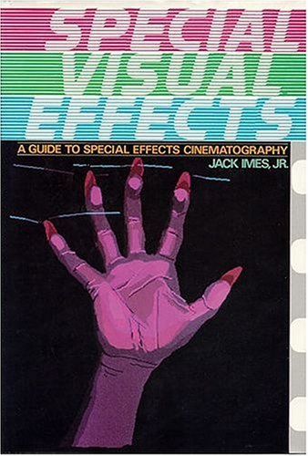 Special Visual Effects: A Guide to Special Effects Cinematography: Jack ...