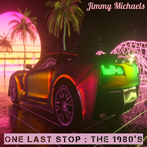 Amazon Music Unlimited - Jimmy Michaels 『One Last Stop : The 1980's』