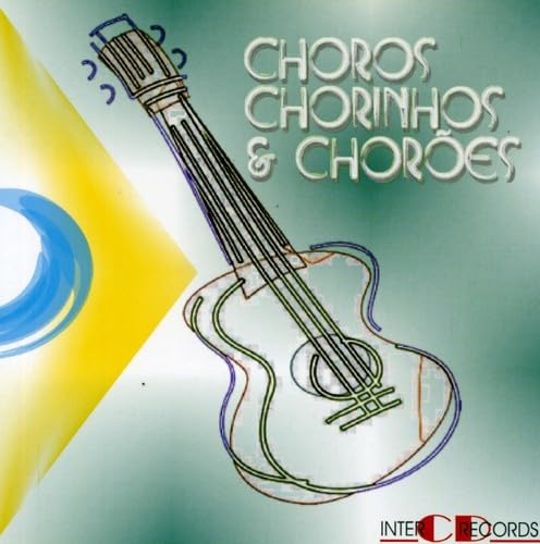 Choros, Chorinhos E Choroes - Choros Chorinhos & Choroes / Various ...