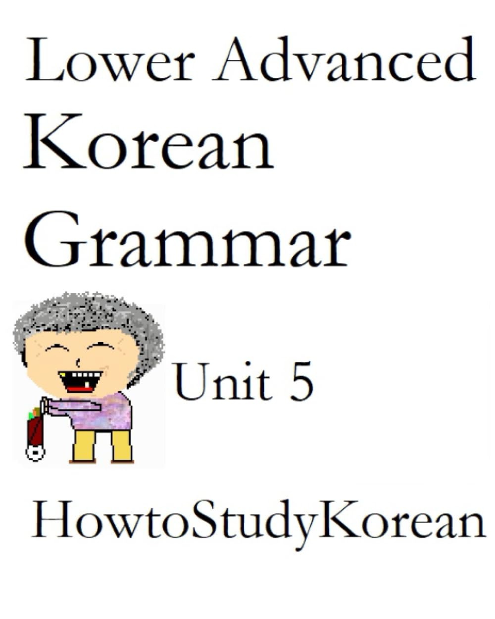 Lower Advanced Korean Grammar: HowtoStudyKorean Unit 5 ...