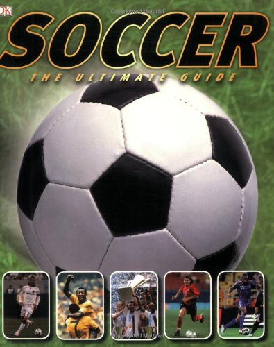 Soccer: The Ultimate Guide: Cloake, Martin: 9780756634414: Amazon.com ...