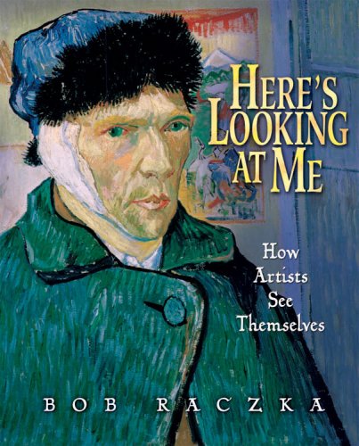 Here's Looking at Me: How Artists See Themselves (Bob Raczka's Art ...