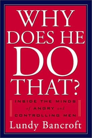 Why Does He Do That?: Inside the Minds of Abusive and Controlling Men ...
