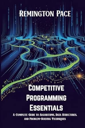 Competitive Programming Essentials: A Complete Guide to Algorithms, Data Structures, and Problem ...