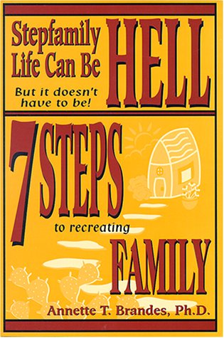 Stepfamily Life Can Be Hell but It Doesn't Have to Be!: 7 Steps to ...