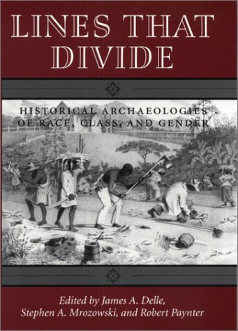 Lines That Divide: Historical Archaeologies of Race, Class, and Gender ...
