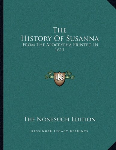 The History Of Susanna: From The Apocrypha Printed In 1611: The ...