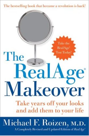 The RealAge Makeover: Take Years off Your Looks and Add Them to Your ...