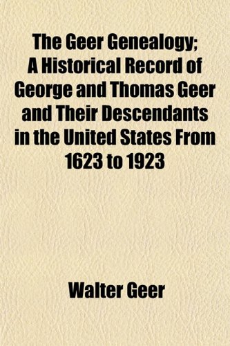 The Geer Genealogy; A Historical Record of George and Thomas Geer and ...