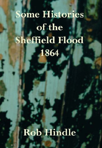 Some Histories of the Sheffield Flood 1864: Robert Hindle ...