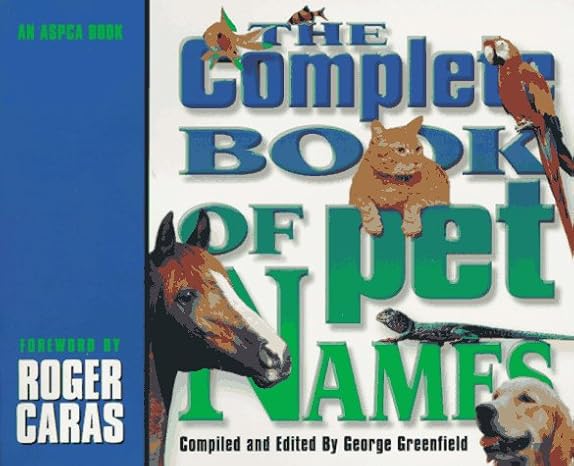 The Complete Book of Pet Names: An ASPCA Book: Greenfield, George ...