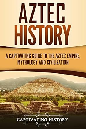 Amazon.com: Aztec History: A Captivating Guide to the Aztec Empire ...