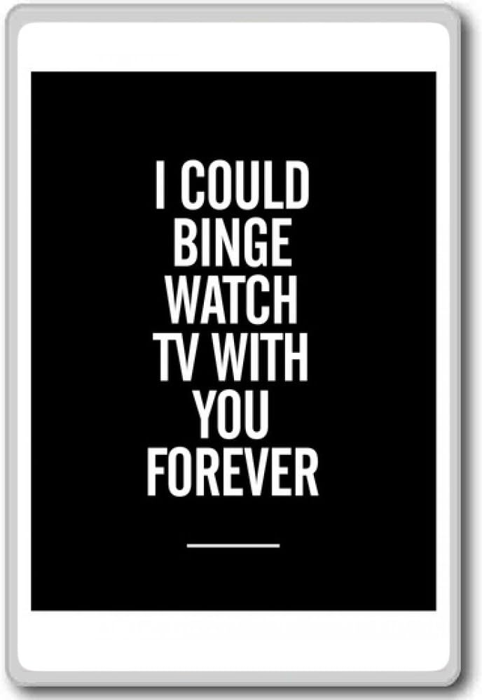 Amazon.com: I Could Binge Watch Tv with You Forever - Motivational ...