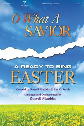 Amazon.com: O What a Savior: A Ready to Sing Easter (Ready to Sing ...