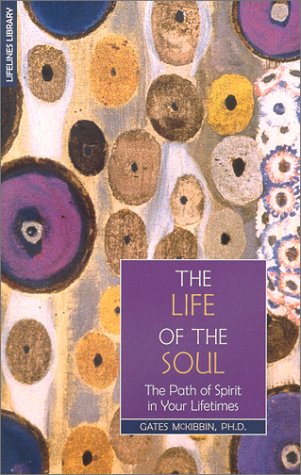 The Life of the Soul : The Path of Spirit in Your Lifetimes: McKibbin ...