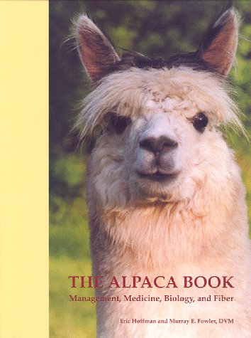 The Alpaca Book: Managment, Medicine, BIology, and Fiber: Eric Hoffman ...