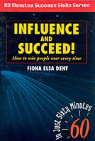 Influence and Succeed: How to Win People Over Every Time! (Sixty Minute ...