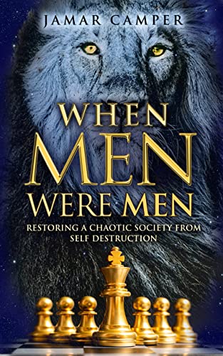 When Men Were Men: Restoring A Chaotic Society From Self Destruction ...