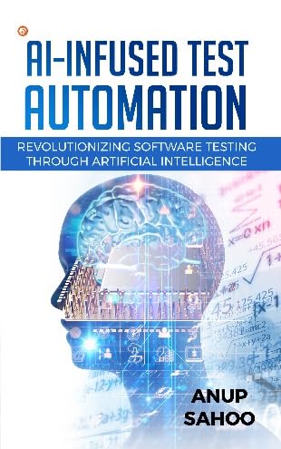 Amazon.in: Buy AI-Infused Test Automation: Revolutionizing Software ...
