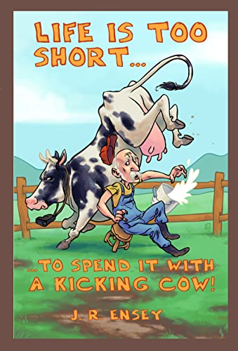 Life Is Too Short: To Spend With A Kicking Cow eBook : Ensey, Jerry ...