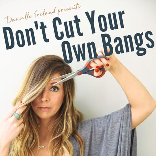 Amazon.com: Don't Cut Your Own Bangs : Danielle Ireland: Audible Books ...
