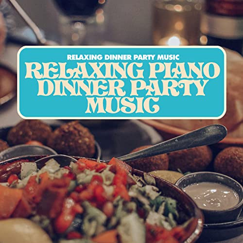 Relaxing Piano Dinner Party Music by Relaxing Dinner Party Music on ...