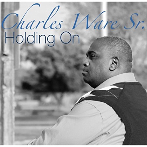 Amazon.com: Holding On : Charles Ware Sr.: Digital Music