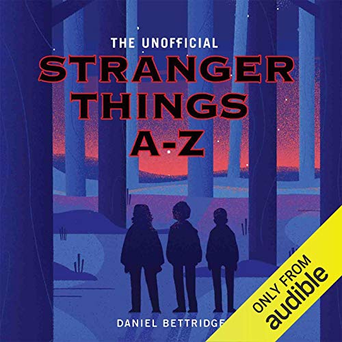 Stranger Things A-Z (Audible Audio Edition): Daniel Bettridge, Laurel ...