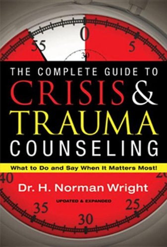 The Complete Guide to Crisis & Trauma Counseling: What to Do and Say ...