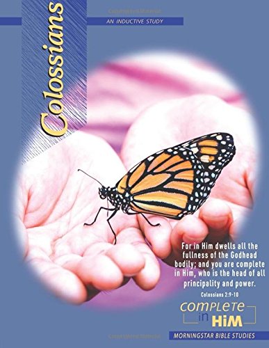 Colossians Inductive Bible Study: Complete in Him: Studies, Morningstar ...