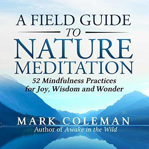 Amazon.com: A Field Guide to Nature Meditation: 52 Mindfulness ...
