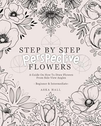 Amazon.com: Step By Step Perspective Flowers: A Guide On How To Draw ...