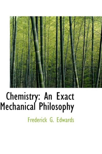 Chemistry: An Exact Mechanical Philosophy: Edwards, Frederick G ...