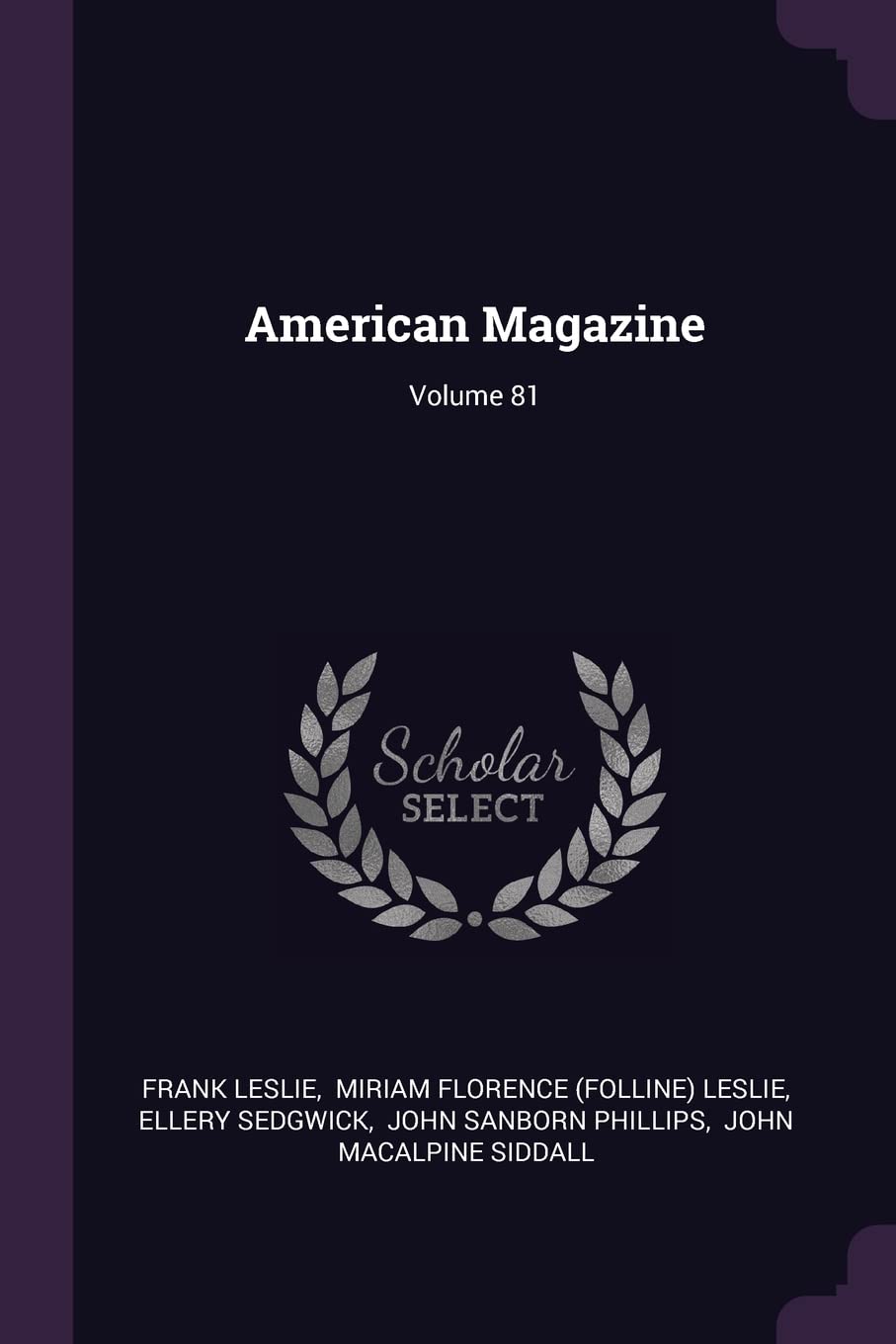 American Magazine; Volume 81: Leslie, Frank, Sedgwick, Ellery, Miriam ...
