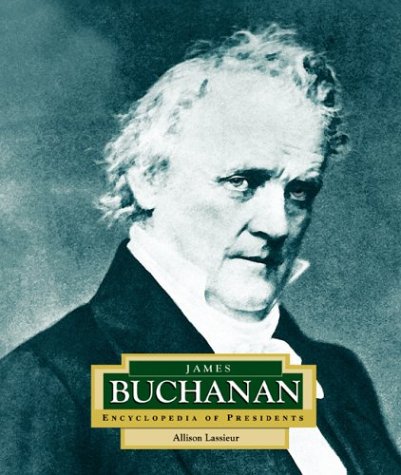 James Buchanan: America's 15th President (ENCYCLOPEDIA OF PRESIDENTS ...