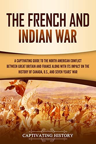 Amazon.com: The French and Indian War: A Captivating Guide to the North ...