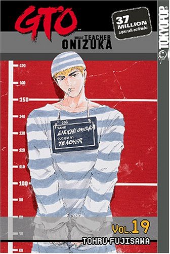 GTO: Great Teacher Onizuka, Vol. 19: Tohru Fujisawa: 9781591821434 ...