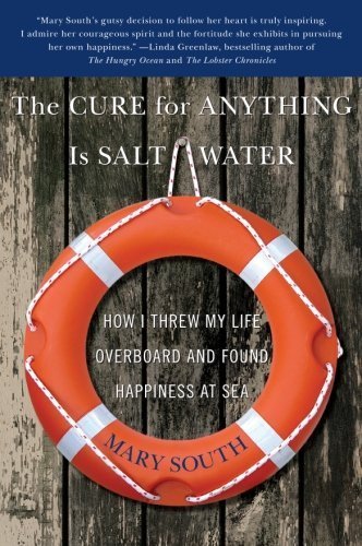 The Cure for Anything Is Salt Water: How I Threw My Life Overboard and ...