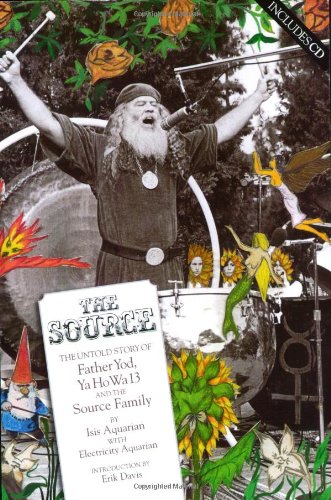 The Source: The Untold Story of Father Yod, Ya Ho Wa 13 and The Source ...