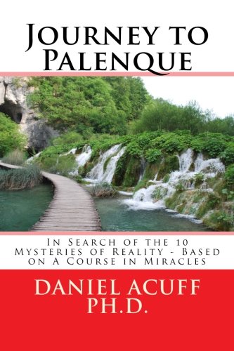 Journey to Palenque: In Search of the 10 Mysteries of Reality: Daniel ...