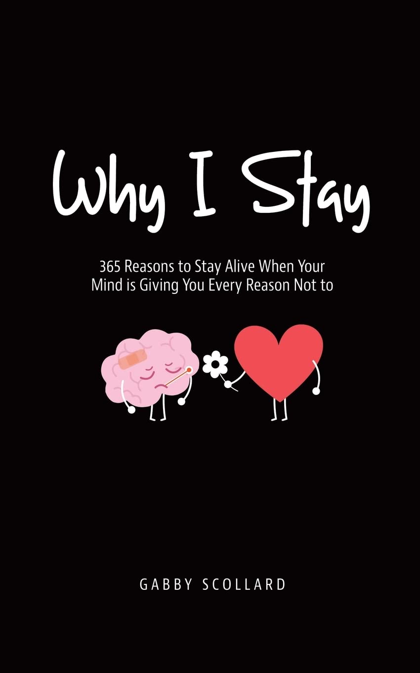 Why I Stay: 365 Reasons to Stay Alive When Your Mind is Giving You ...
