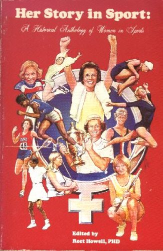 Her story in sport: A historical anthology of women in sports: Reet ...