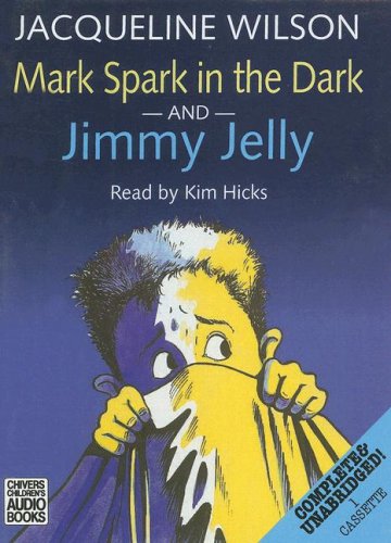 Mark Spark in the Dark and Jimmy Jelly: Wilson, Jacqueline, Hicks, Kim ...