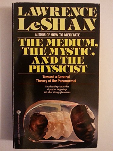 The Medium, the Mystic, and the Physicist by Lawrence Le Shan (1982-02 ...