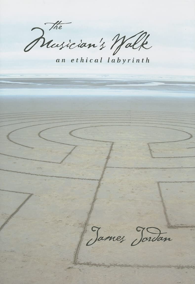 The Musician's Walk: An Ethical Labyrinth: Jordan, James: 9781579995508 ...